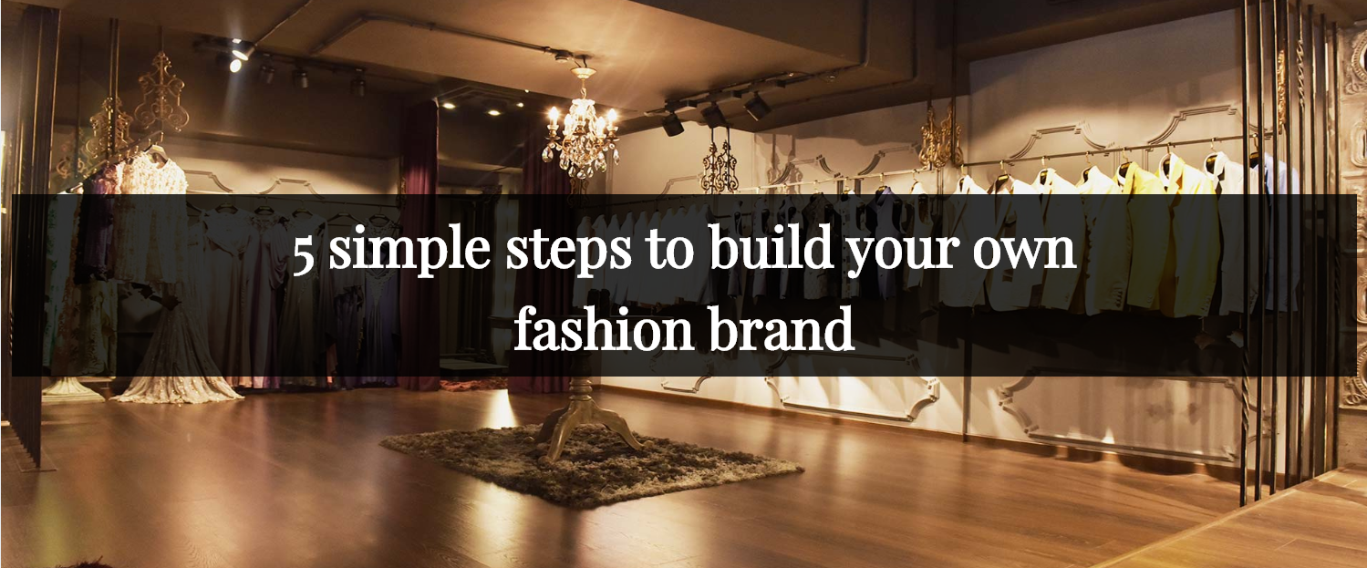 5 simple steps to build your own fashion brand