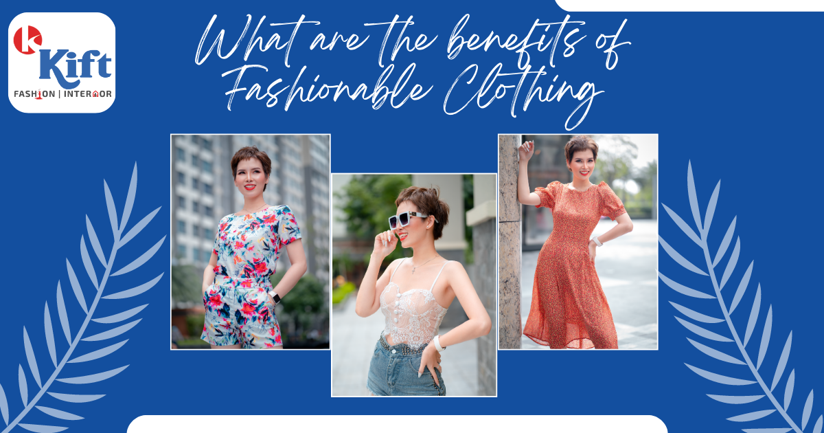 What are the benefits of Fashionable Clothing - KIFT- College of ...