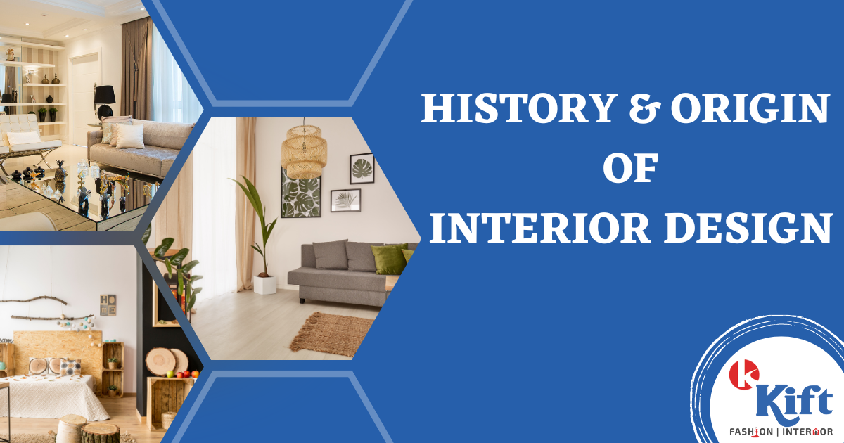 History & Origin of Interior Design - KIFT- College of Fashion & Interior